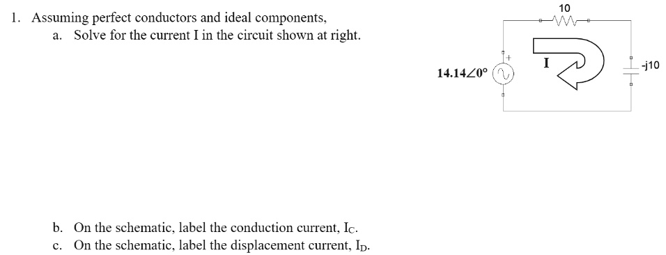 1. Assuming perfect conductors and ideal components, a. Solve for the ...