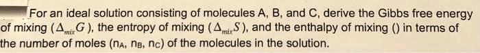 SOLVED: For an ideal solution consisting of molecules A B, and C, derive the Gibbs free energy ...