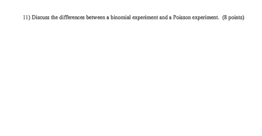 SOLVED: 11) Discuss the differences between a binomial experment and ...