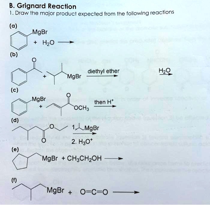SOLVED: B. Grignard Reaction 1. Draw the major product expected from the following reactions (a ...
