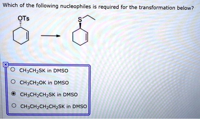 SOLVED: Which of the following nucleophiles is required for the ...