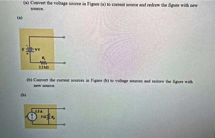 SOLVED: a) Convert the voltage source in Figure a to a current source and redraw the figure with ...