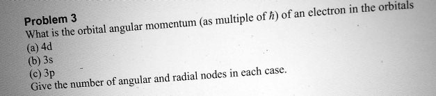 SOLVED: electron in the orbitals Problem 3 (as multiple of h) of an Pvbz € the orbital angular ...
