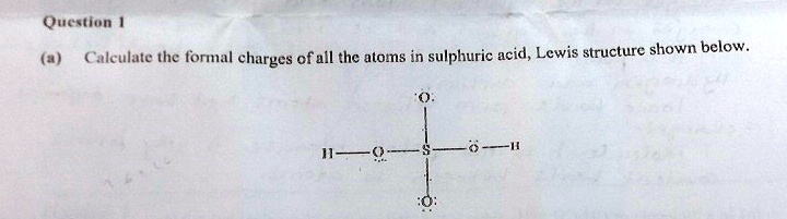 question 1 a calculate the formal charges of all the atoms in sulphuric acid lewis structure ...