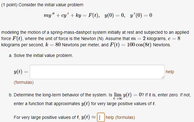 SOLVED: point) Consider the initiab value problem my +cy + ky = F(t), y(0) = 0, y' (0) = 0 ...