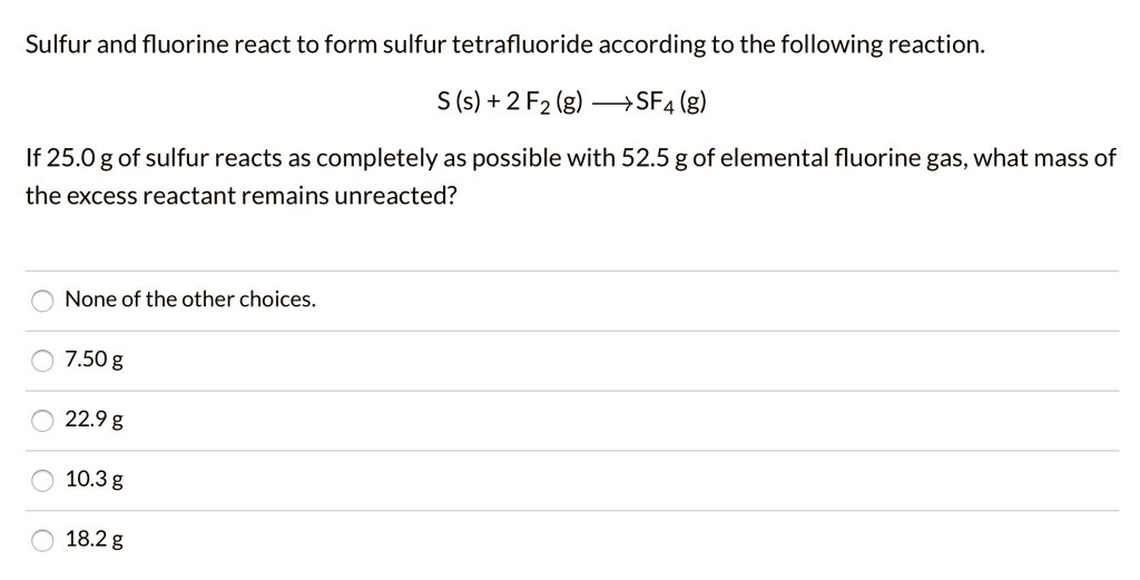 SOLVED: Sulfur and fluorine react to form sulfur tetrafluoride ...