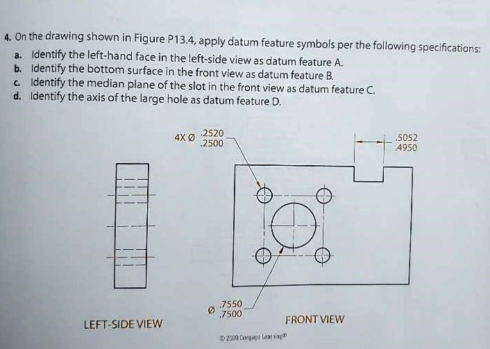 4. On the drawing shown in Figure P13.4, apply datum feature symbols per the following ...
