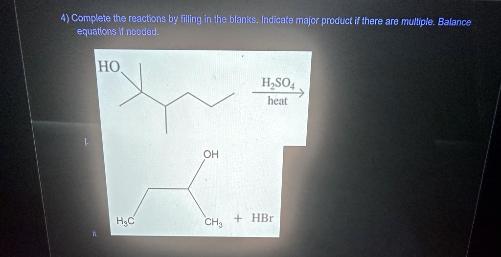 complete the reactions by filling in the blanks indicate major product if there are multiple ...