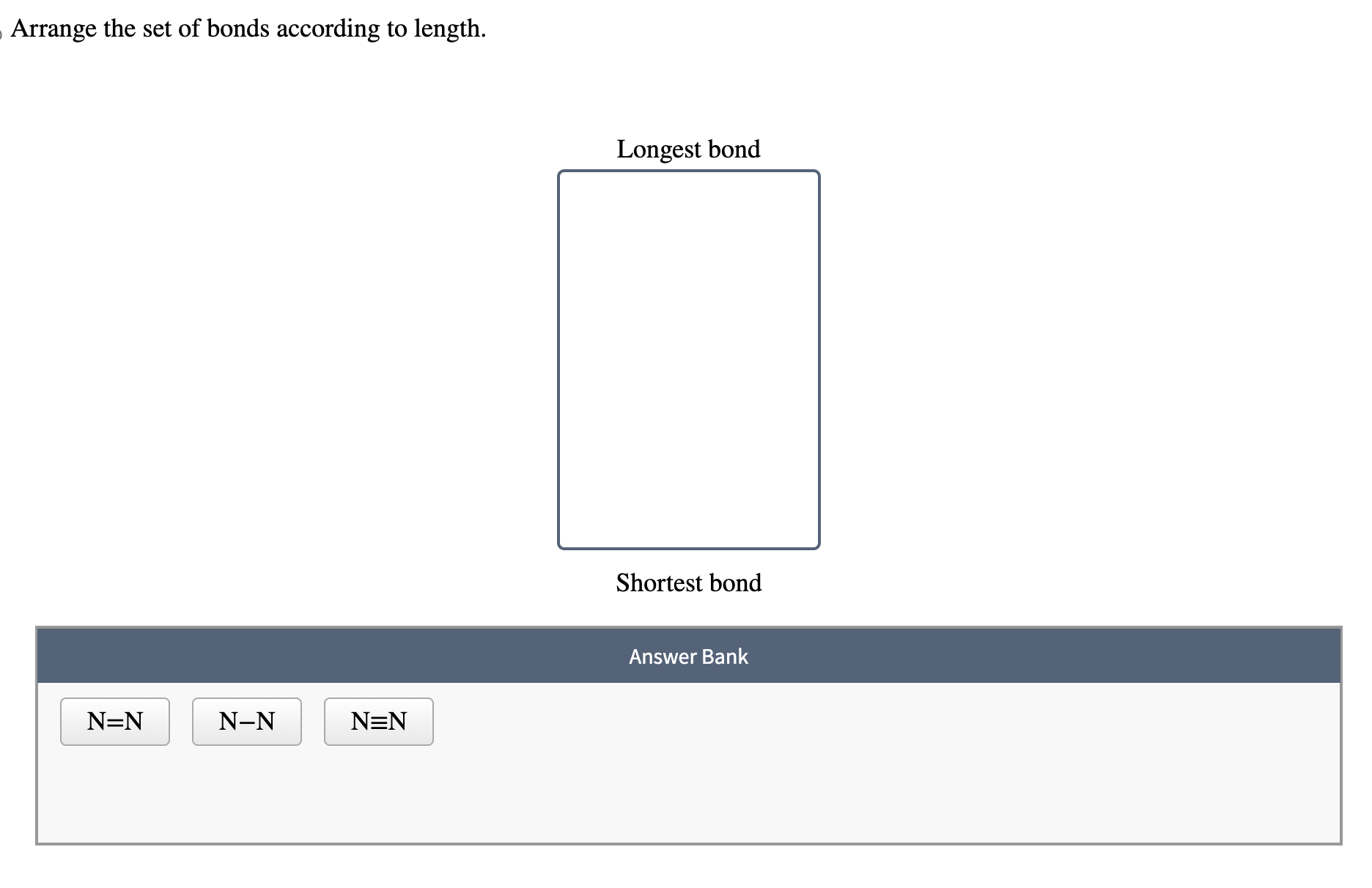 arrange the set of bonds according to length longest bond shortest bond ...