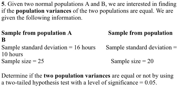 SOLVED:5. Given two normal populations A and B we are interested in finding if the population ...