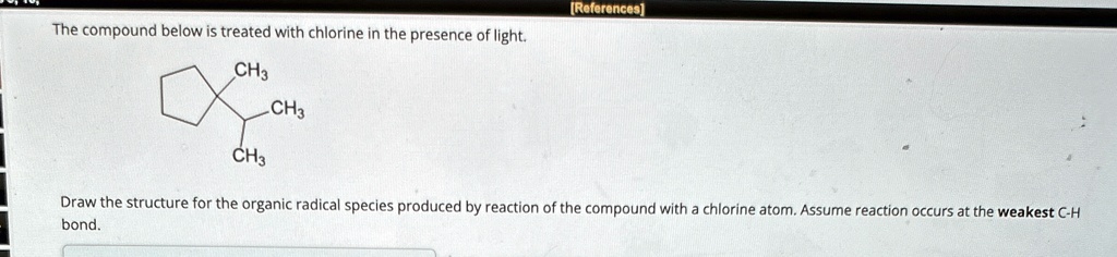 the compound below is treated with chlorine in the presence of light ...