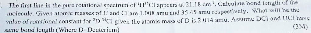 The First Line In The Pure Rotational Spectrum Of 1h 35cl Appears At 21 18 Cm 1 Calculate