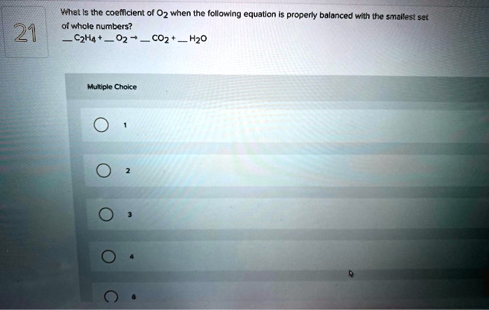 SOLVED: What coefficient of O2 when the following equation is properly ...