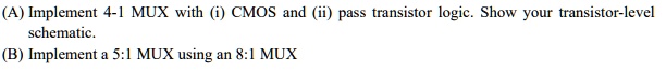 Solved A Implement 4 1 Mux With Cmos And Schematic B Implement 51 Mux Using An And Or Mux 0657