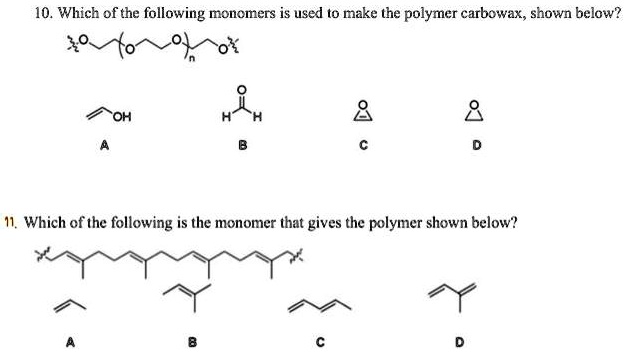 SOLVED: 10. Which of the following monomers is used to make the polymer ...