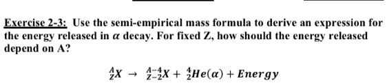 SOLVED: Excrcisc 2 i Use the semi-empirical mass formula t0 derive an ...
