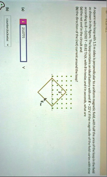 a square wire loop with 15 m sides is perpendicular to a uniform ...