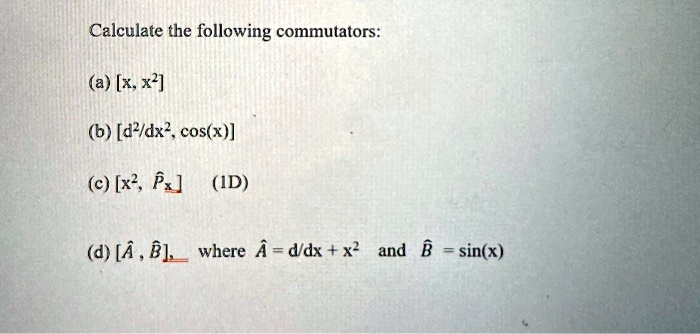 Solved Calculate The Following Commutators A [x X 2] B [d 2 Dx 2