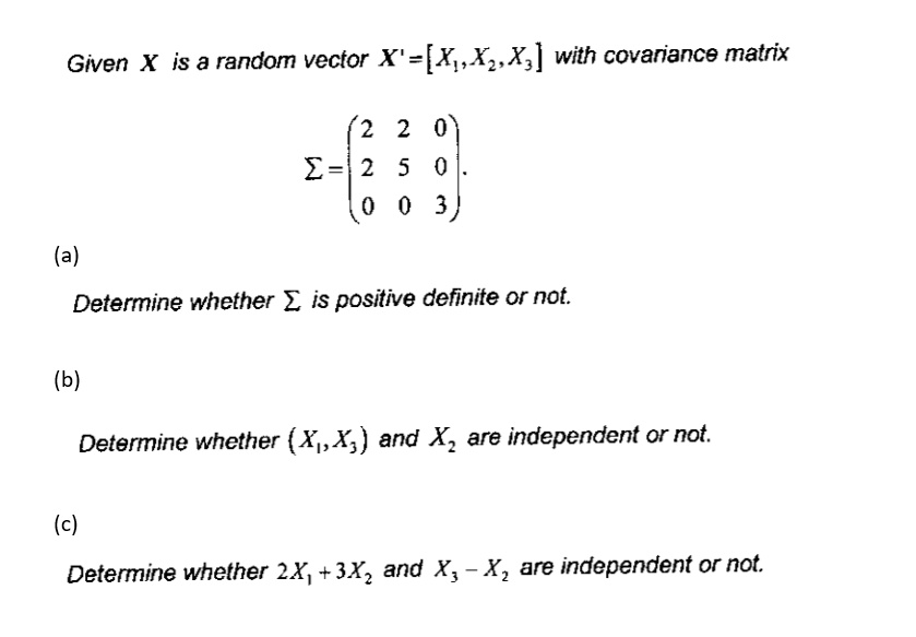 SOLVED: Given X is a random vector X' =[x,,Xz,Xs] with covariance matrix 2 0 5 3 (a) Determine ...