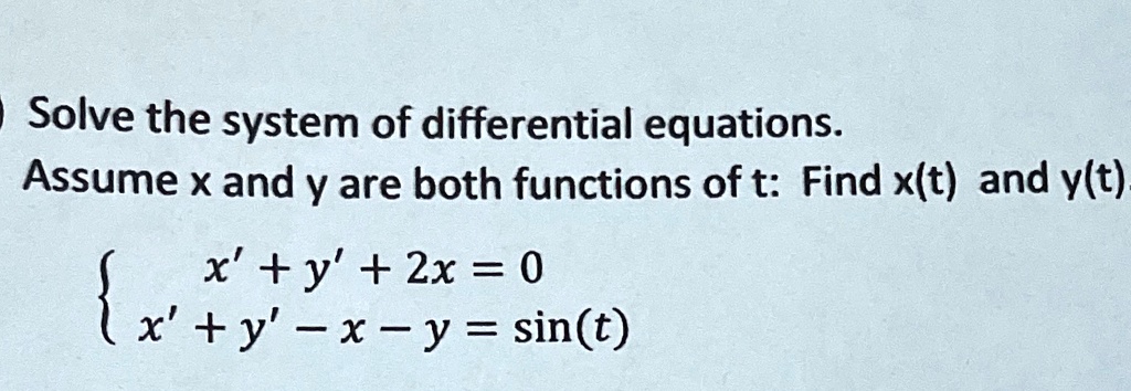 SOLVED: Solve the system of differential equations. Assume x and y are both functions of t. Find ...