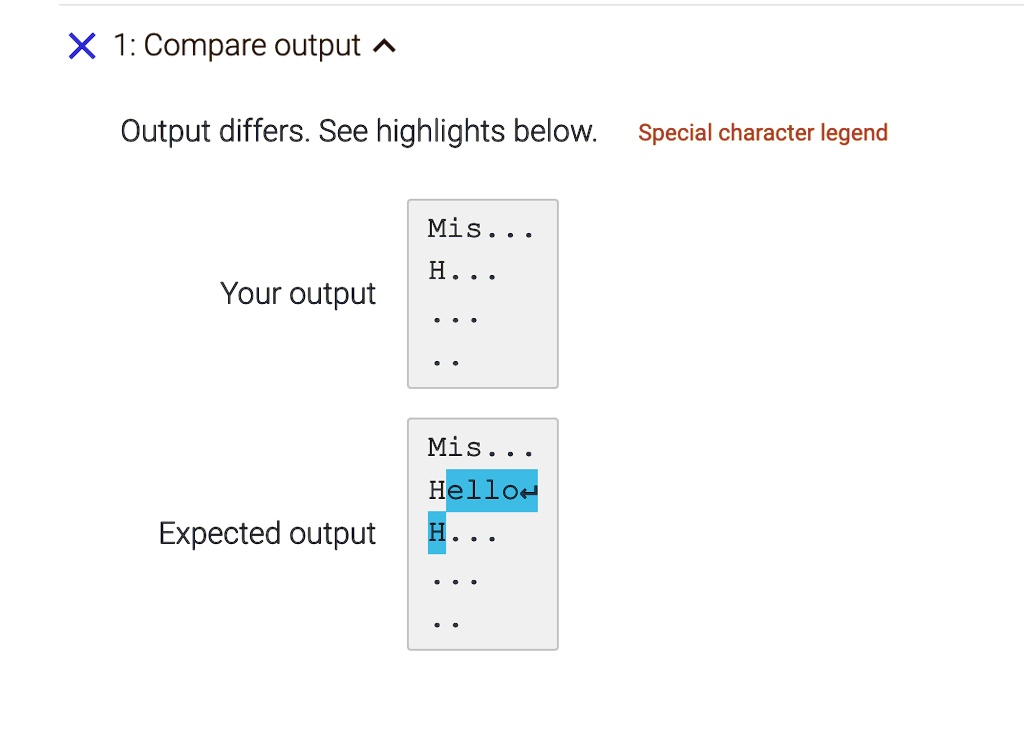 X 1: Compare output Output differs. See highlights below. Special character legend Mis... H ...