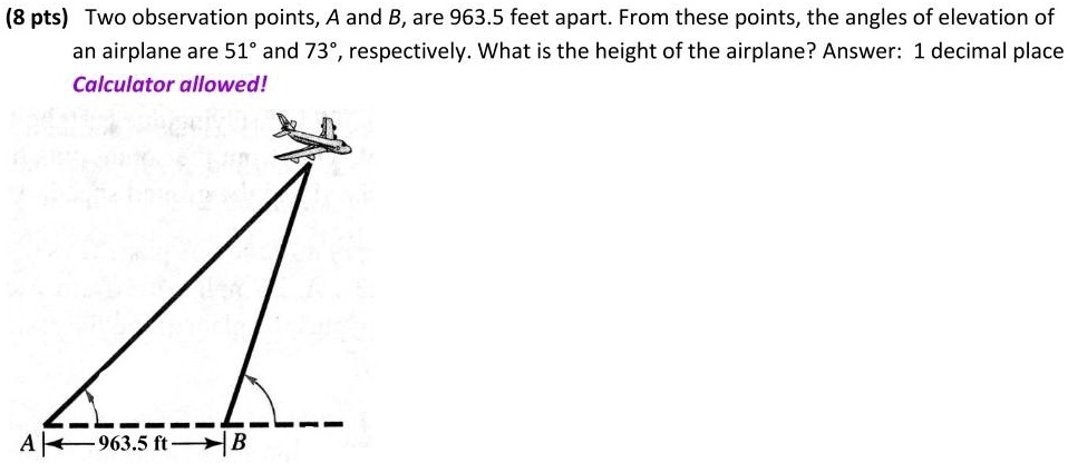 (8 pts) Two observation points, A and B, are 963.5 feet apart. From ...