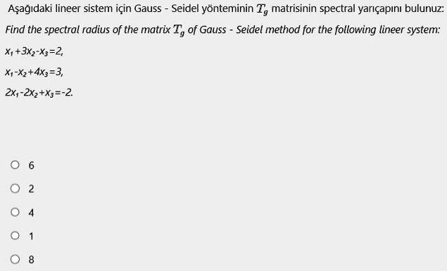 Solved Texts Aşağıdaki Lineer Sistem Için Gauss Seidel Yönteminin Matrisinin Spectral