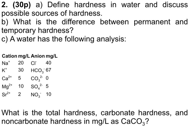 SOLVED: 2. (30p) a) Define hardness in water and discuss possible ...