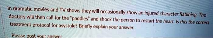 SOLVED: In dramatic movies and TV shows, they will occasionally show an ...