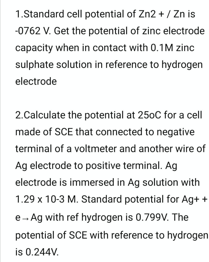 SOLVED: Standard cell potential of Zn2+ / Zn is -0.762 V. Determine the potential of the zinc ...