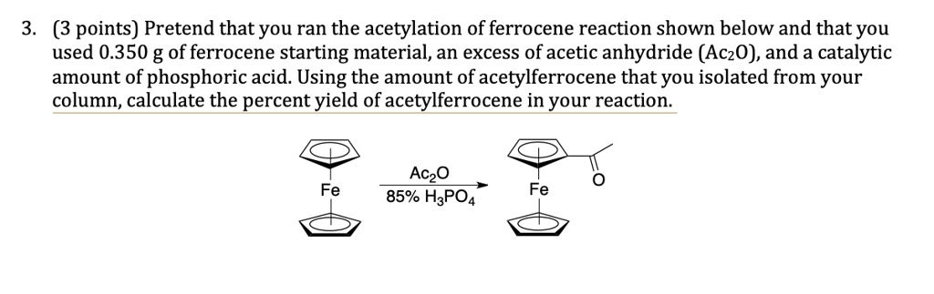 3 3 points pretend that you ran the acetylation of ferrocene reaction ...