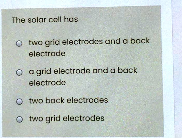 SOLVED: The solar cell has two grid electrodes and a back electrode a ...