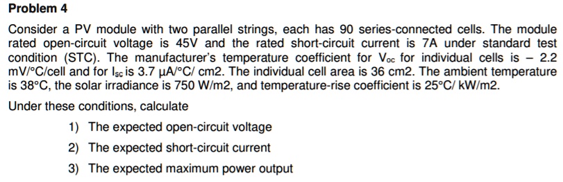 SOLVED: Problem 4 Consider a PV module with two parallel strings, each having 90 series ...