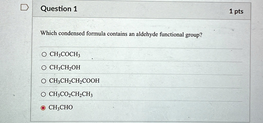 Question 1 Which condensed formula contains an aldehyde functional ...