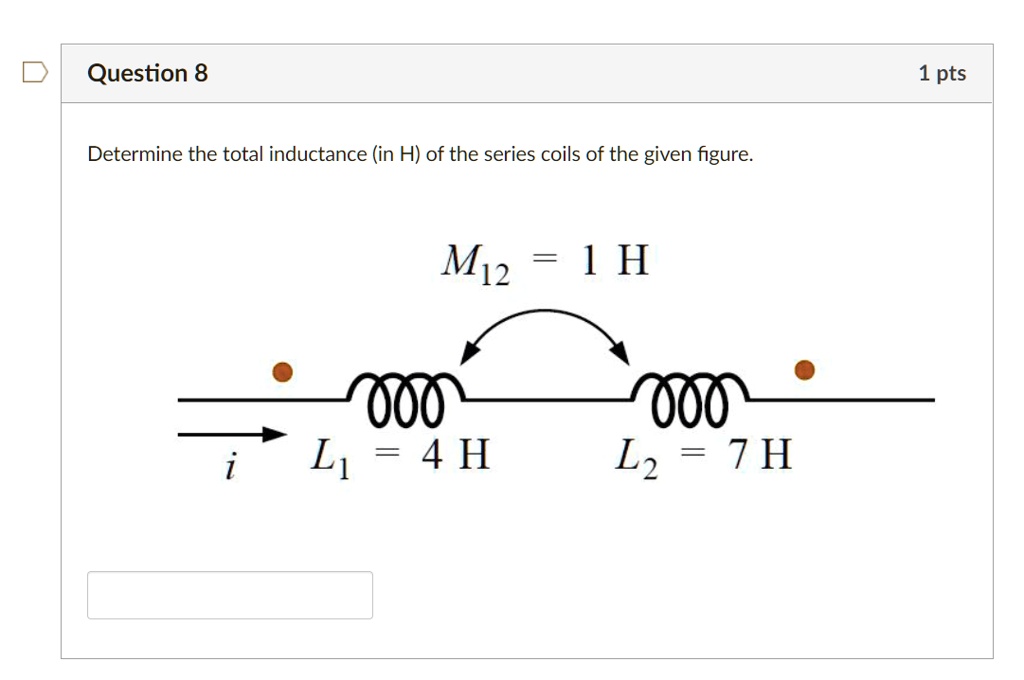 SOLVED: Question 8 1 pts Determine the total inductance (in H) of the ...