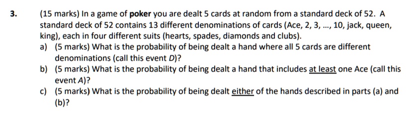 15 marks in a game of poker vou are dealt 5 cards at random from a ...