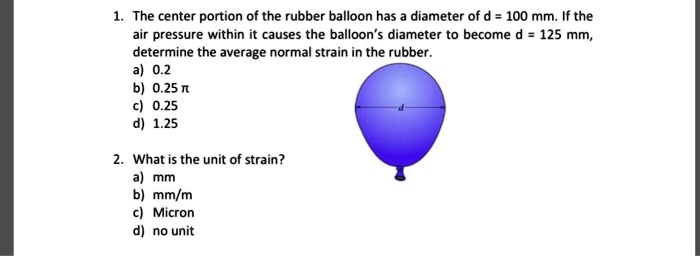 1. The center portion of the rubber balloon has a diameter of d = 100 ...