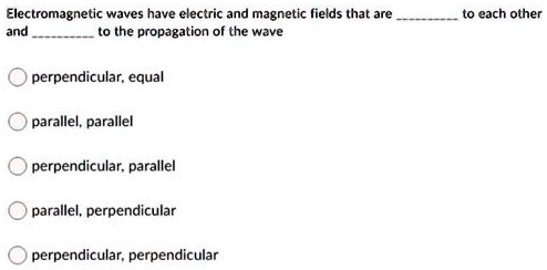 SOLVED: Electromagnetic waves have electric and magnetic fields that ...