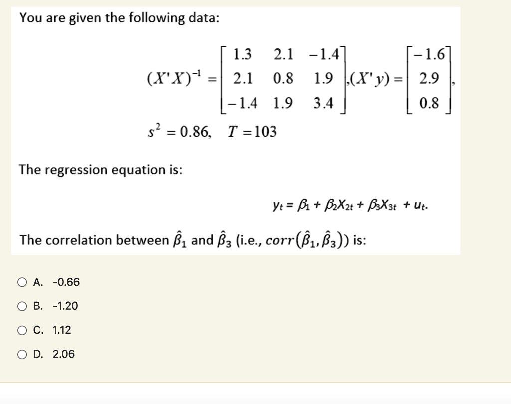 You are given the following data: (X'y) = (X'X)^-1 = s^2 = 0.86, T ...