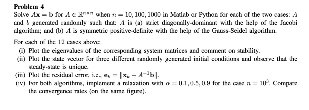 Solved Problem 4 Solve Ax B For A ∈ Rnn When N 10 100 1000 In Matlab Or Python For