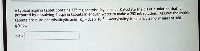 SOLVED: A typical aspirin tablet contains 325 mg acetylsalicylic acid ...