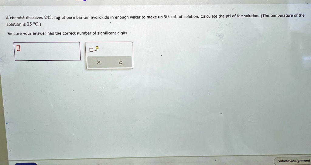 a chemist dissolves 245 mg of pure barium hydroxide in enough water to ...