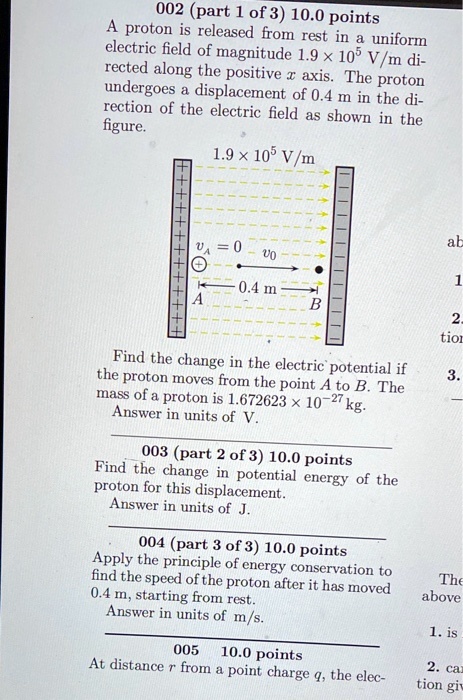 SOLVED: 002 (part 1 of 3) 10.0 points proton is released from rest in a uniform electric field ...