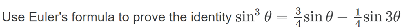 Use Euler's formula to prove the identity sin ^3θ=(3)/(4)sinθ-(1)/(4)sin 3 θ