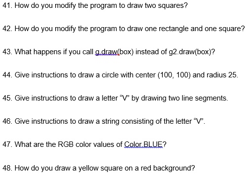 41. How do you modify the program to draw two squares? 42. How do you ...