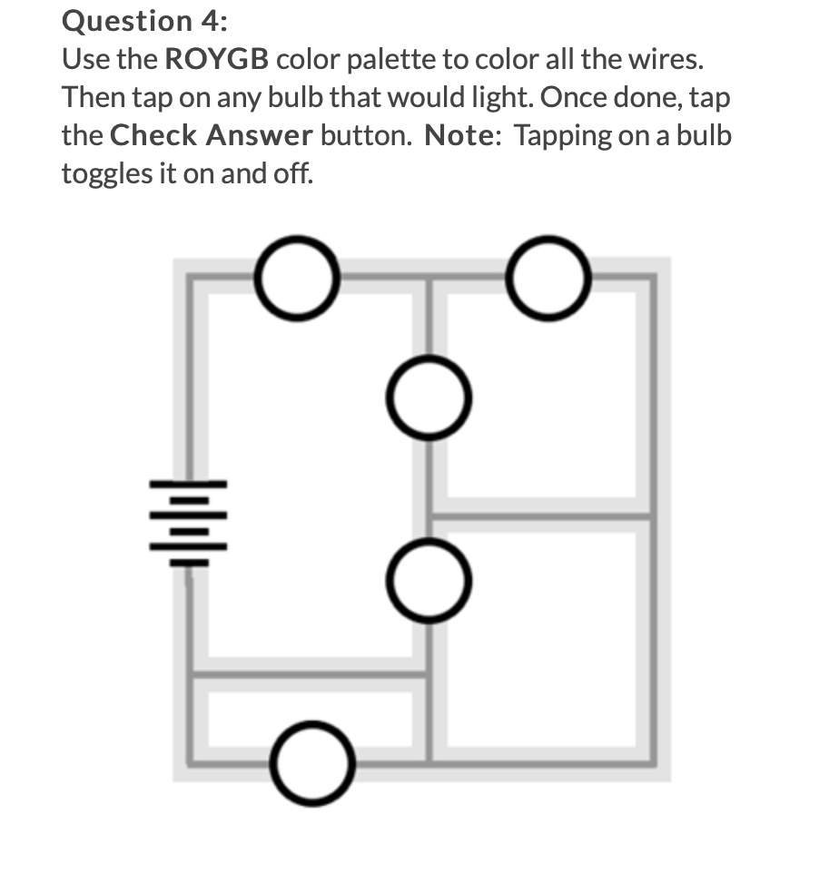 SOLVED: Question 4: Use the ROYGB color palette to color all the wires: Then tap on any bulb ...
