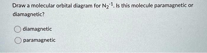 SOLVED: Draw a molecular orbital diagram for N2-1.Is this molecule ...