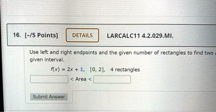 SOLVED:16 . [-/5 Points] DETAILS LARCALC11 4.2.029.MI: Use left and right endpoints and the ...