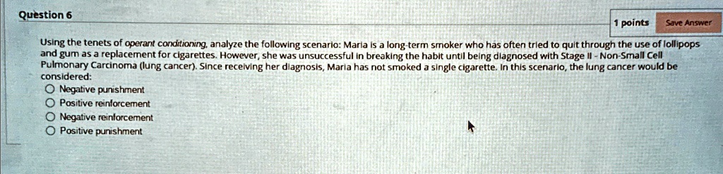 Question 6 1 points Save Answer Using the tenets of operant ...