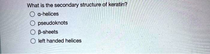 SOLVED:What is the secondary structure of keratin? a-helices ...